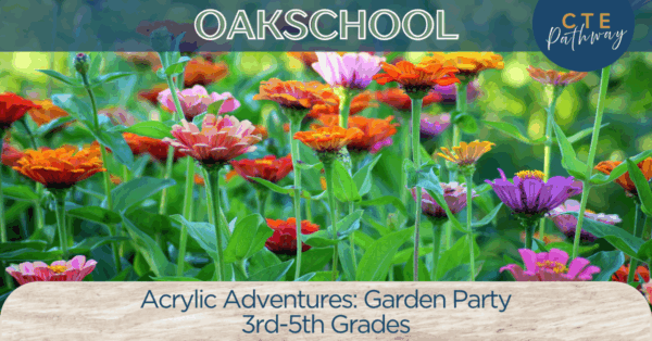 Acrylic Adventures: Garden Party - Sage Oak Charter Schools